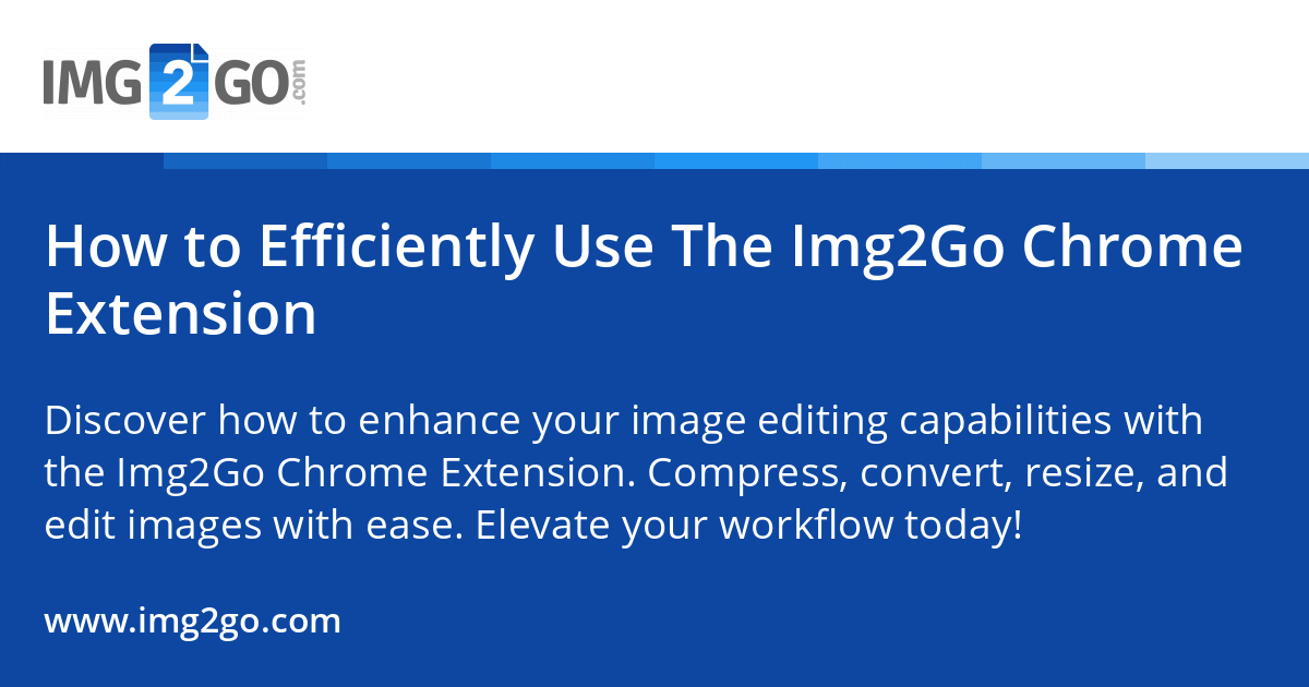 How to Efficiently Use The Img2Go Chrome Extension