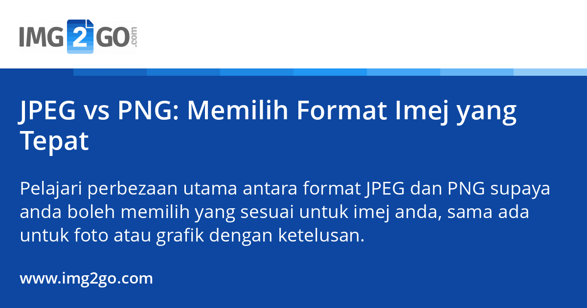 JPEG vs PNG: Memilih Format Imej yang Tepat